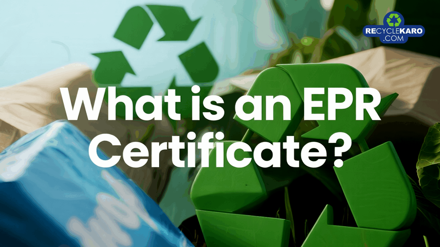 EPR Certificate Explained: Meaning, Process & Cost for Businesses [2025]